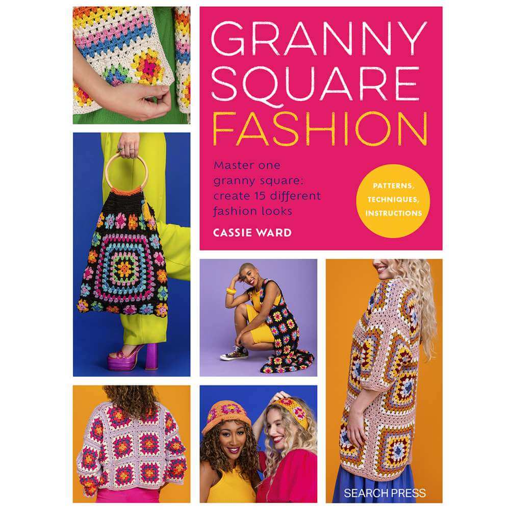 Granny Square Fashion - by Cassie Ward - Yarn Worx